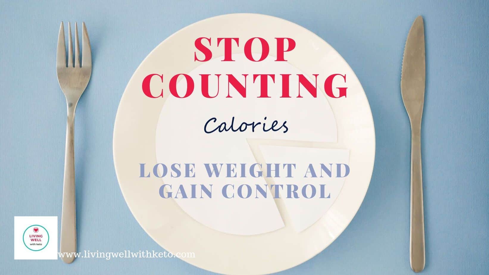 Stop Counting Calories and lose weight – Living Well With Keto