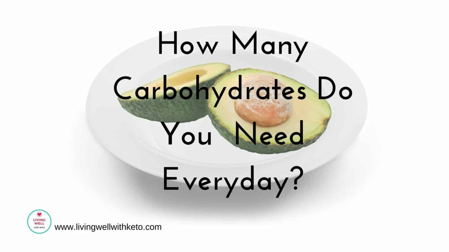 How Many Carbohydrates Do You Need Everyday? – Living Well With Keto