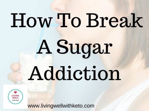 How To Break A Sugar Addiction – Living Well With Keto