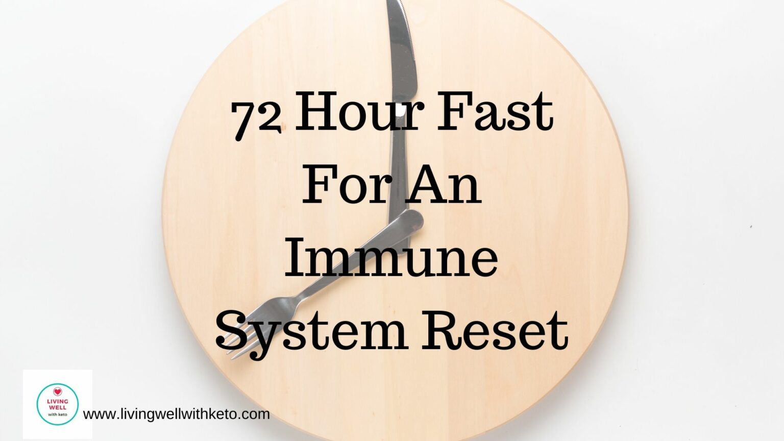 72 Hour Fast For An Immune System Reset – Living Well With Keto
