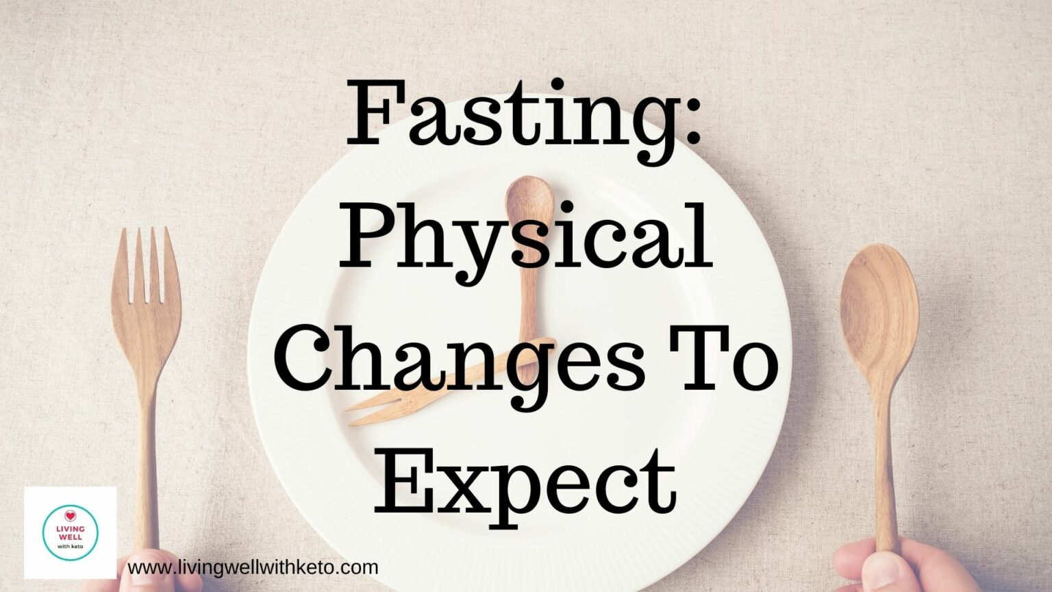 Fasting : Physical Changes To Expect – Living Well With Keto