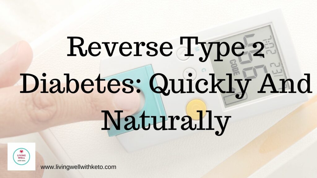 Reverse Type 2 Diabetes : Quickly And Naturally – Living Well With Keto