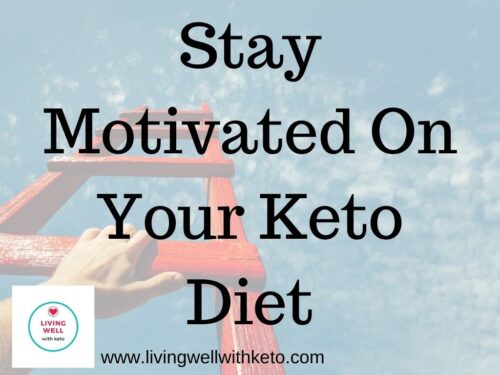 Stay Motivated On Your Keto Diet – Living Well With Keto