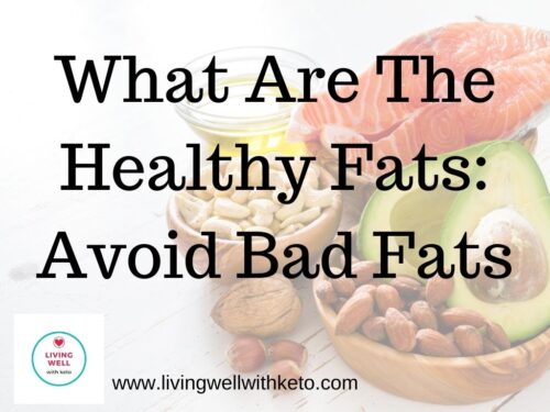 What Are The Healthy Fats : Avoid bad fats – Living Well With Keto